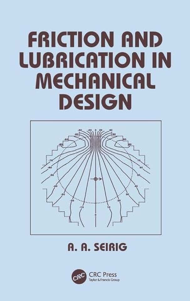 Friction and Lubrication in Mechanical Design (Mechanical Engineering ...